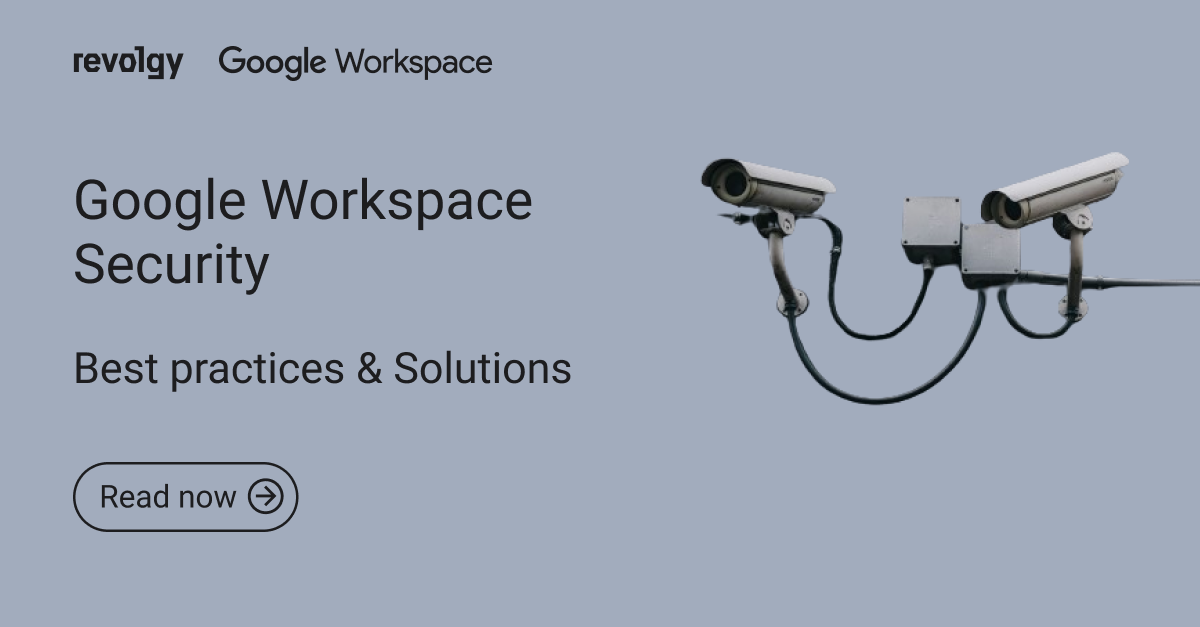 Securing Google Workspace: Best practices and solutions Securing Google Workspace: Best practices and solutions